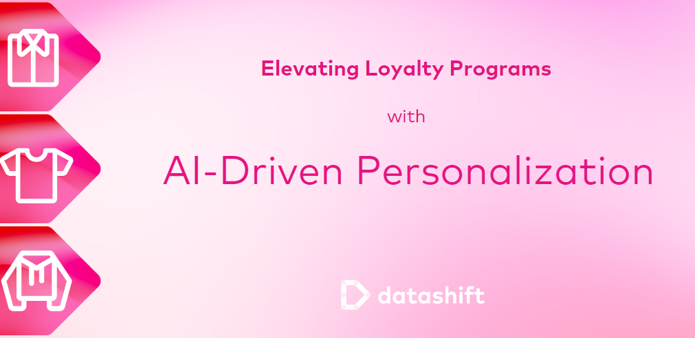 Elevating Loyalty Programs with AI-Driven Personalization · Datashift